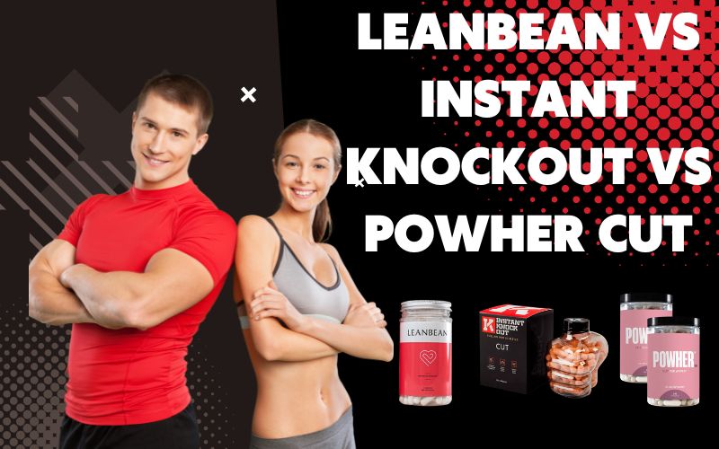 Leanbean VS Instant Knockout VS Powher Cut Fat Burner Leanbean VS Instant Knockout VS Powher Cut Fat Burner